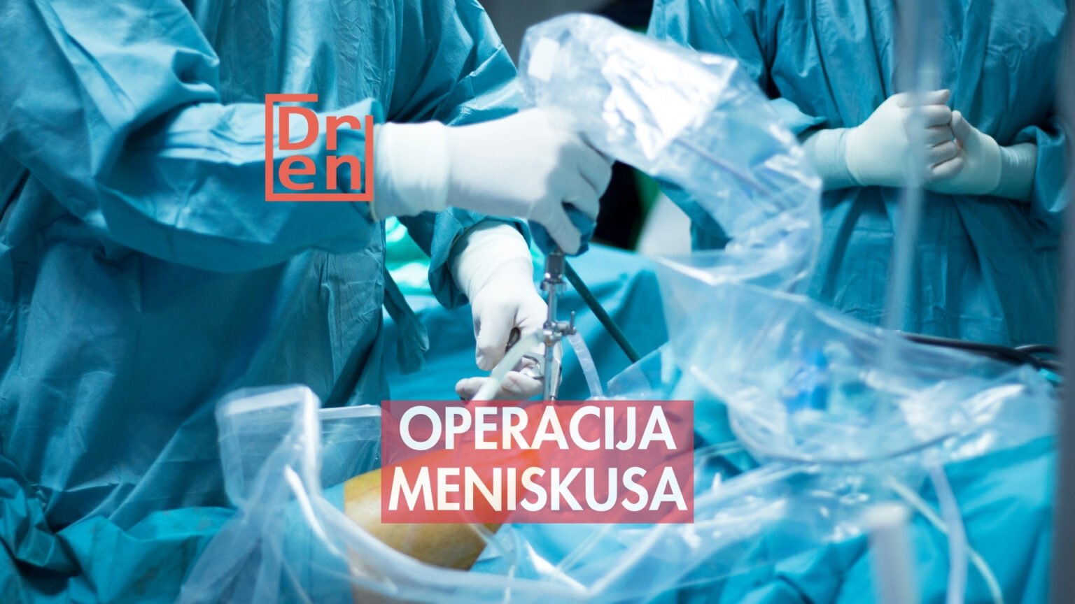Operacija meniskusa - Dr Dren